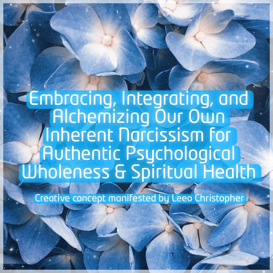 Embracing, Integrating, and Alchemizing Our Own Inherent Narcissism for ...